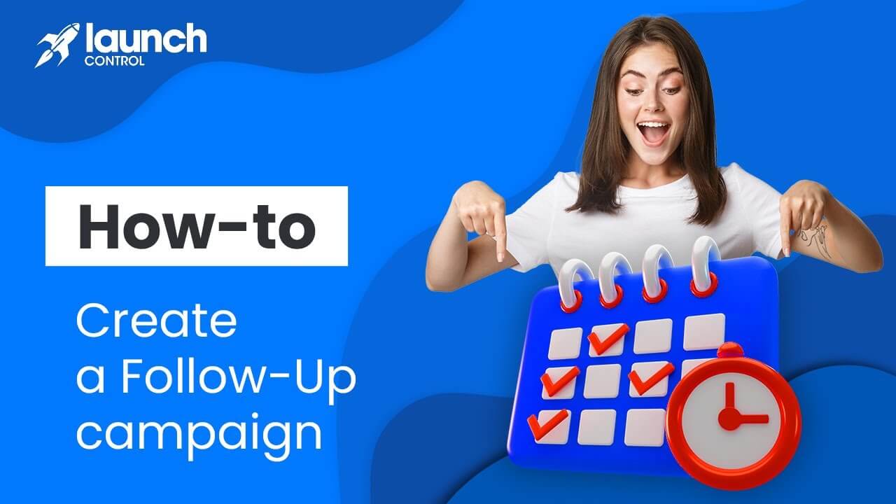 How to Create a Follow-Up Campaign - Launch Control